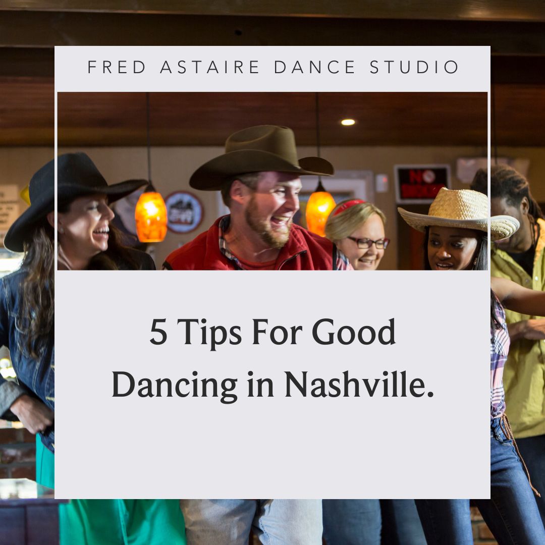 5 Tips For Good Dancing In Nashville - Fred Astaire Dance