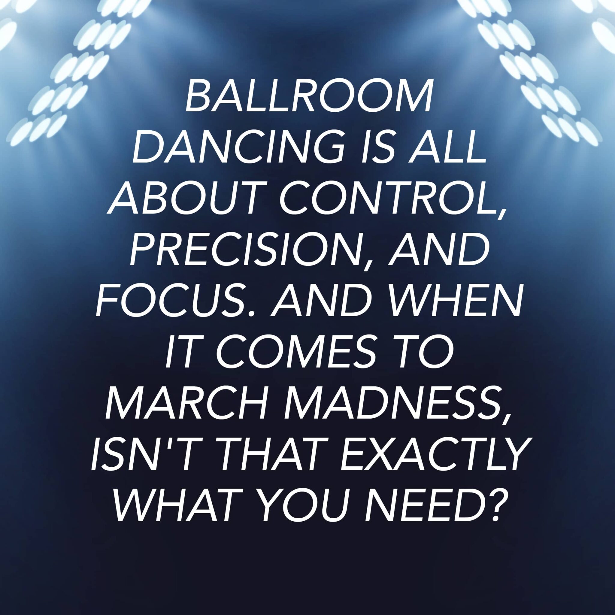 7 ways Ballroom Dancing Can Help You Survive March Madness