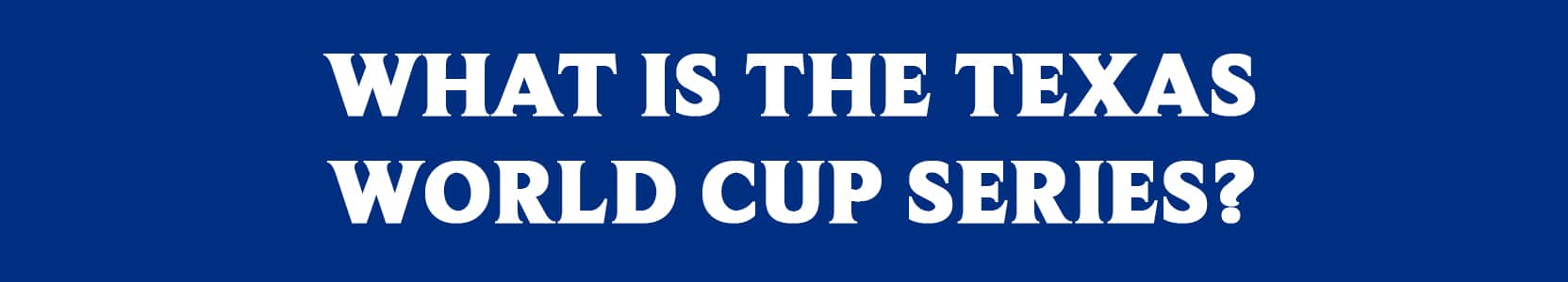 Texas World Cup Series - Texas